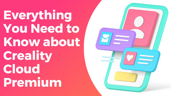 Everything You Need to Know about Creality Cloud Premium! | Creality Cloud
