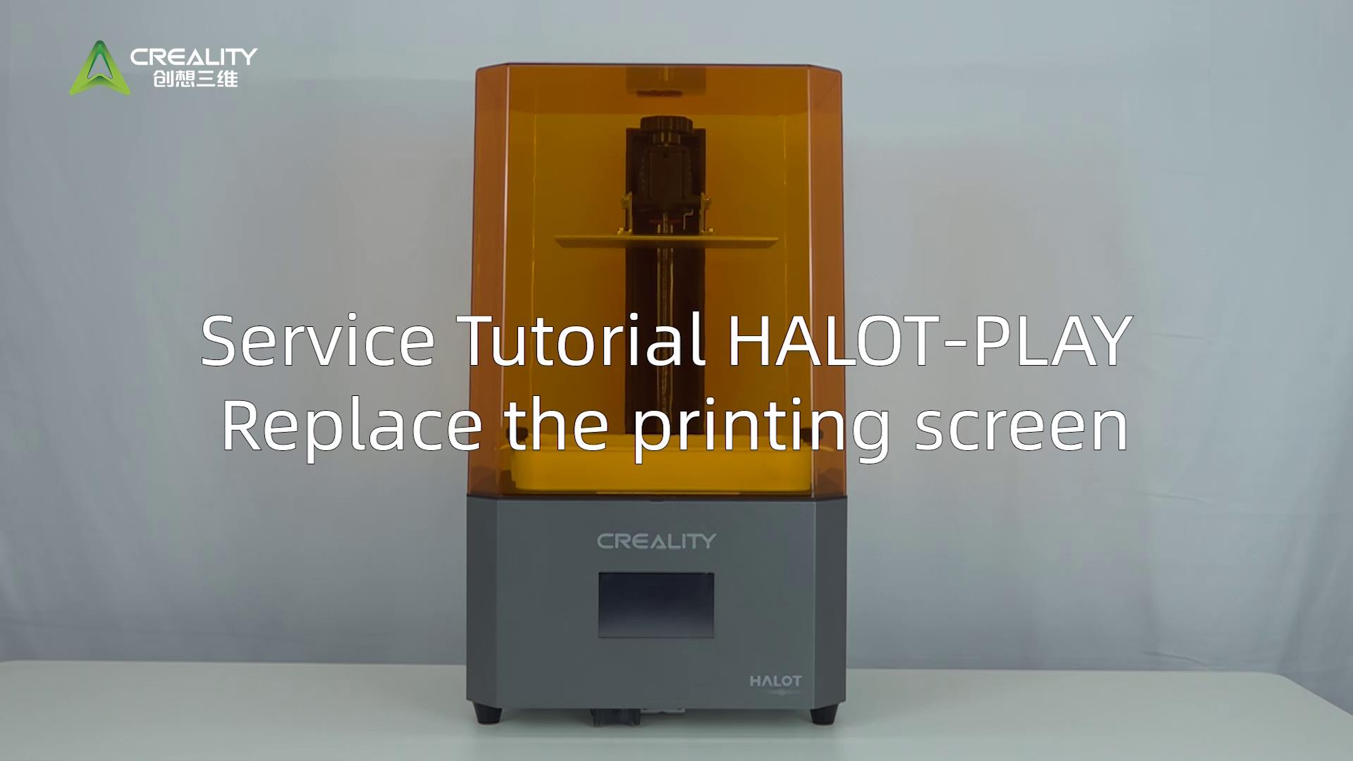 Service Tutorial HALOT-PLAY Replace the printing screen | Creality Cloud
