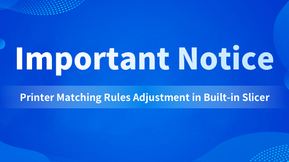 Important Notice: Printer Matching Rules Adjustment in Built-in Slicer ...