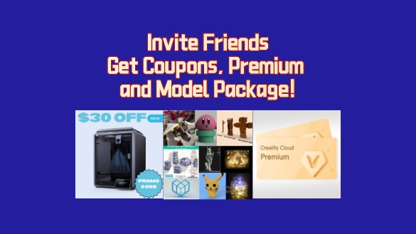 Invite friends, get Coupons, Premium and Model Package! | Creality Cloud