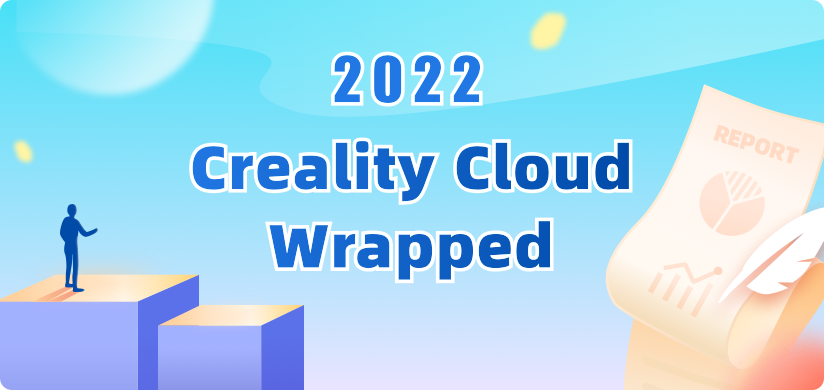 Get your 2022 Wrapped in Creality Cloud! | Creality Cloud