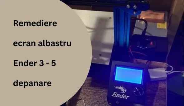 Remediere ecran albastru Ender 3 - 5 depanare