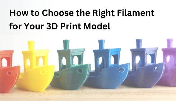How to Choose the Right Filament for Your 3D Print Model