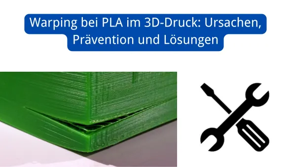Warping bei PLA im 3D-Druck: Ursachen, Prävention und Lösungen