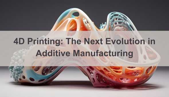 4D Printing: The Next Evolution in Additive Manufacturing